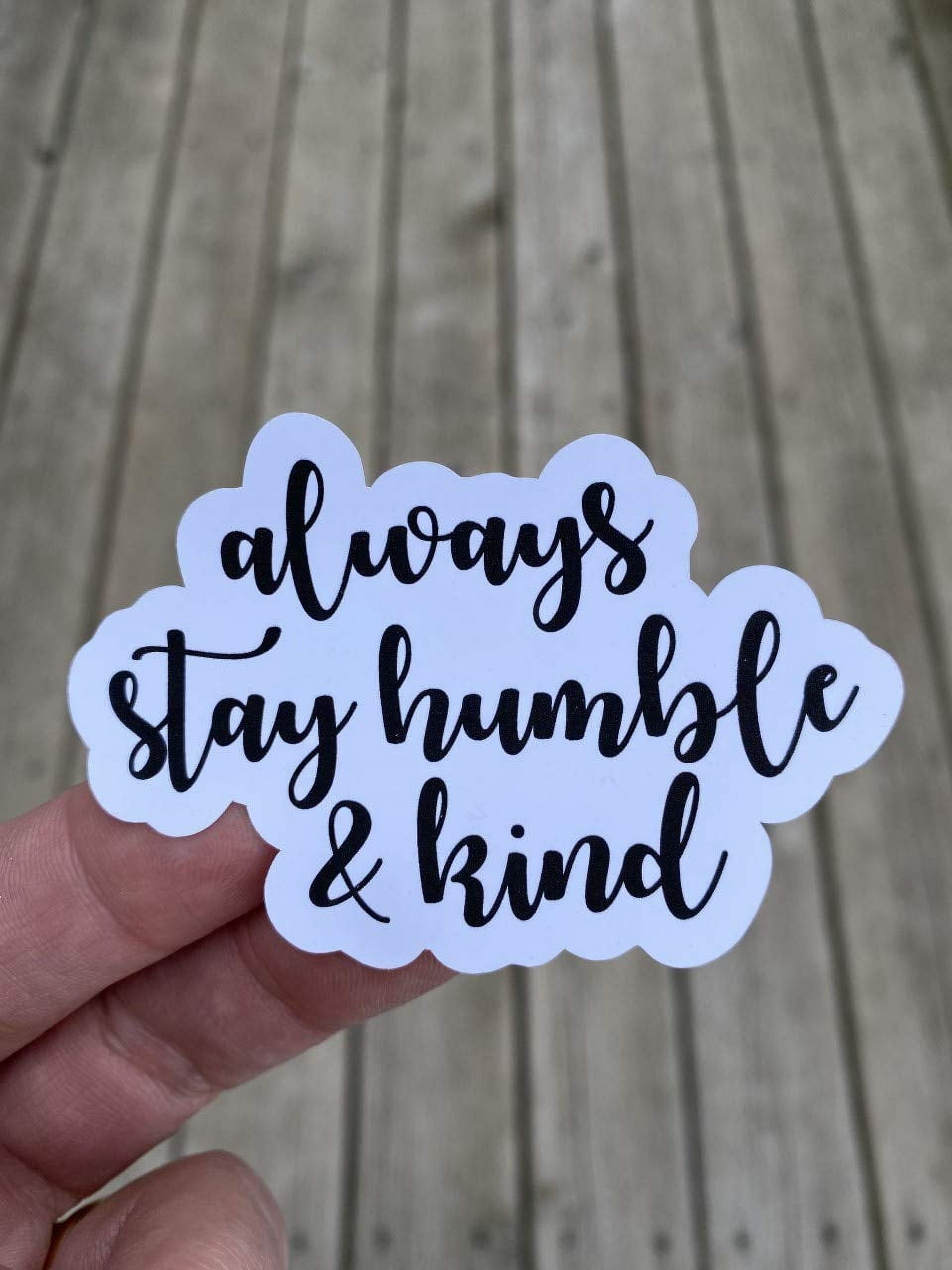 Stickly Always Stay Humble And Kind Sticker, Laptop Sticker, Water ...