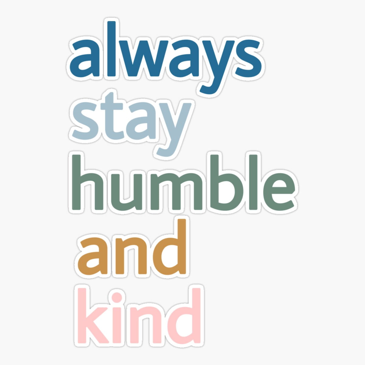 Stickly Always Stay Humble And Kind Sticker, Phone Decal Water Bottle ...