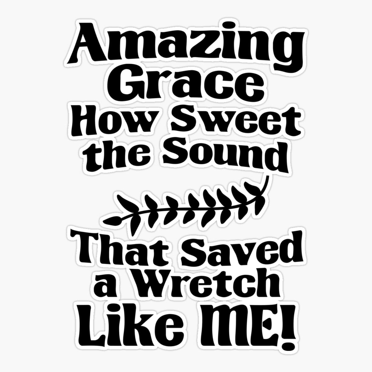 Stickly Amazing Grace How Sweet The Sound That Saved A Wretch Like Me ...