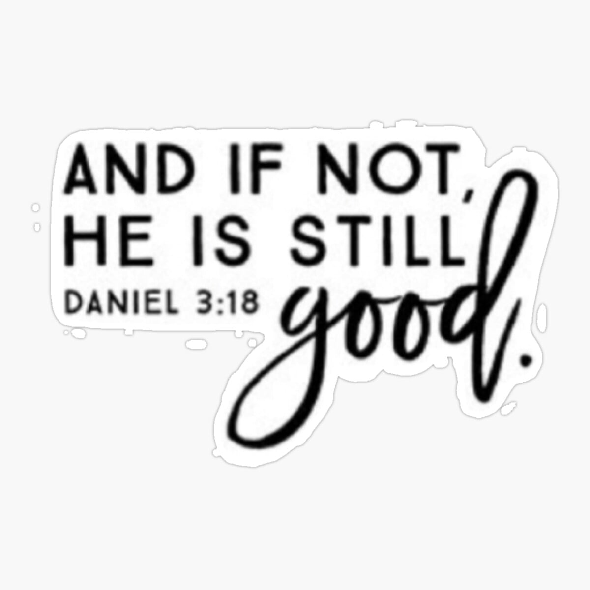 Stickly And If Not He Is Still Good Sticker, Phone Decal Water Bottle ...