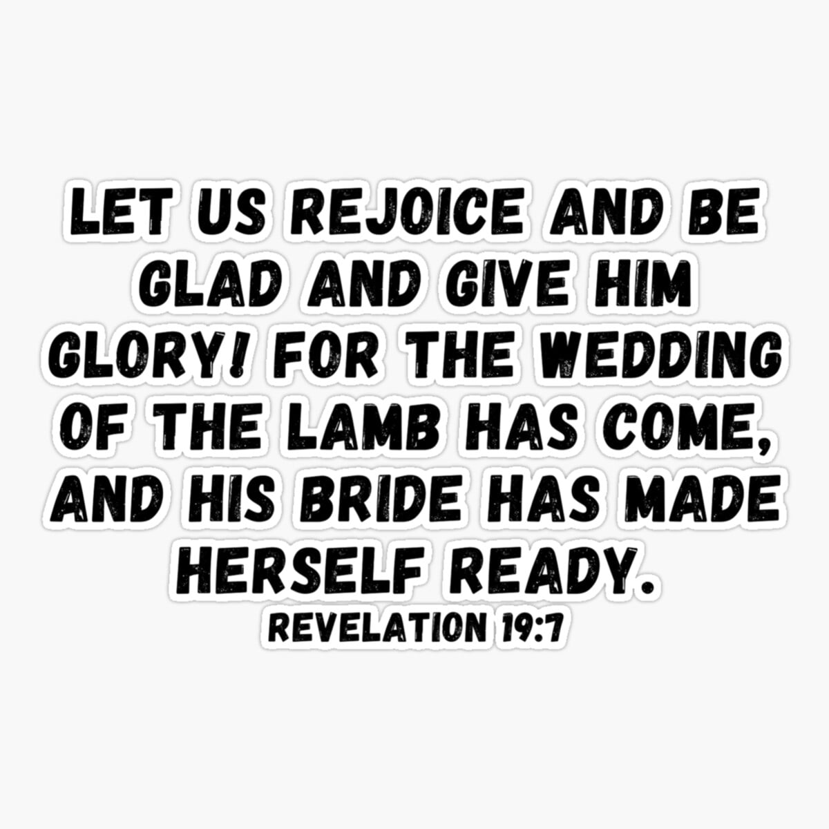 Stickly Bible Verse Revelation 19:7 Let Us Rejoice And Be Glad And Give ...