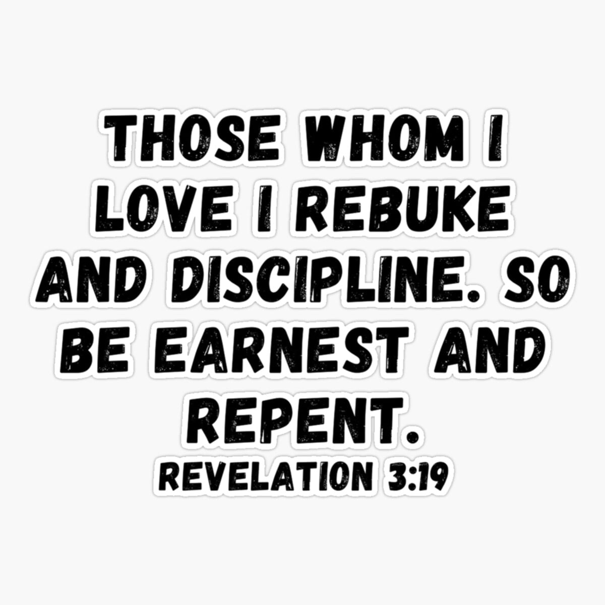 Stickly Bible Verse Revelation 3:19 Those Whom I Love I Rebuke And ...