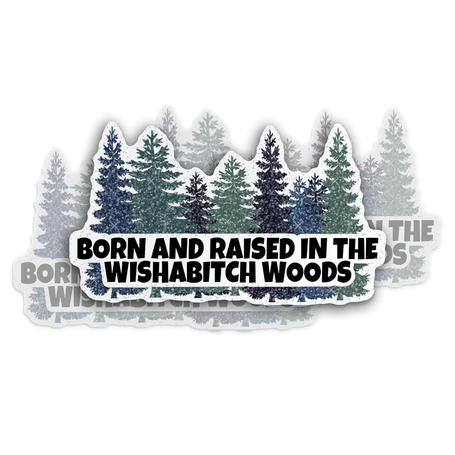 Stickly Born and Raised in The Wishabitch Woods Sticker Adult Humor ...