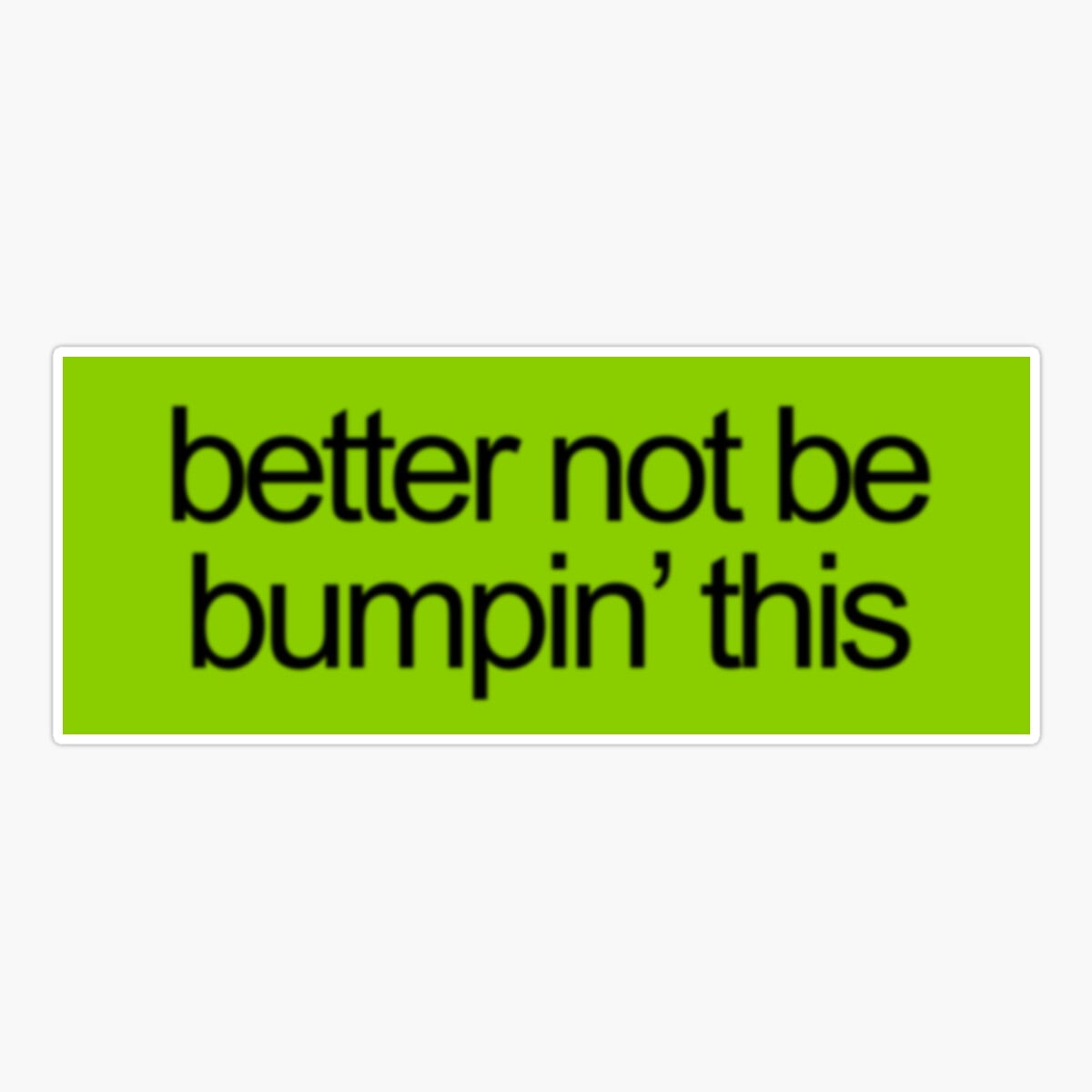 Stickly Bumpin' That Sticker, Phone Decal Water Bottle Stickers Car ...