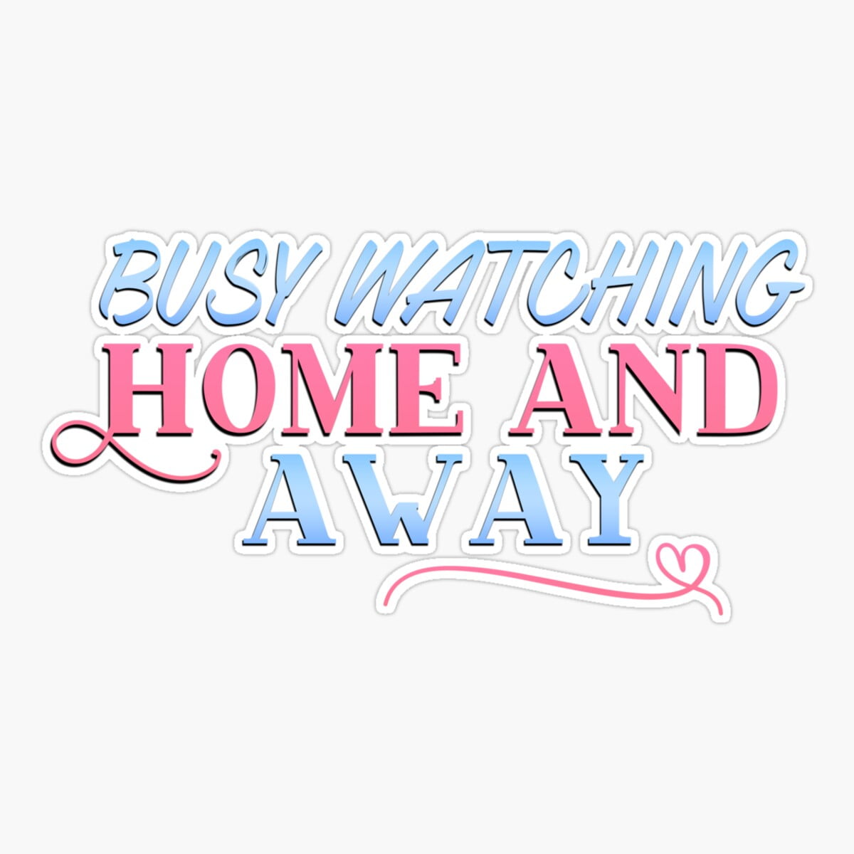 Stickly Busy Watching Home And Away Sticker, Phone Decal Water Bottle ...