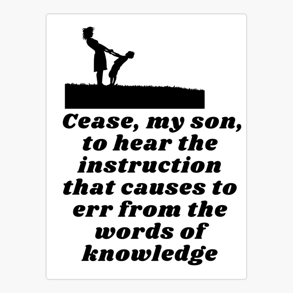 Stickly Cease, My Son, To Hear The Instruction That Causes To Err From ...