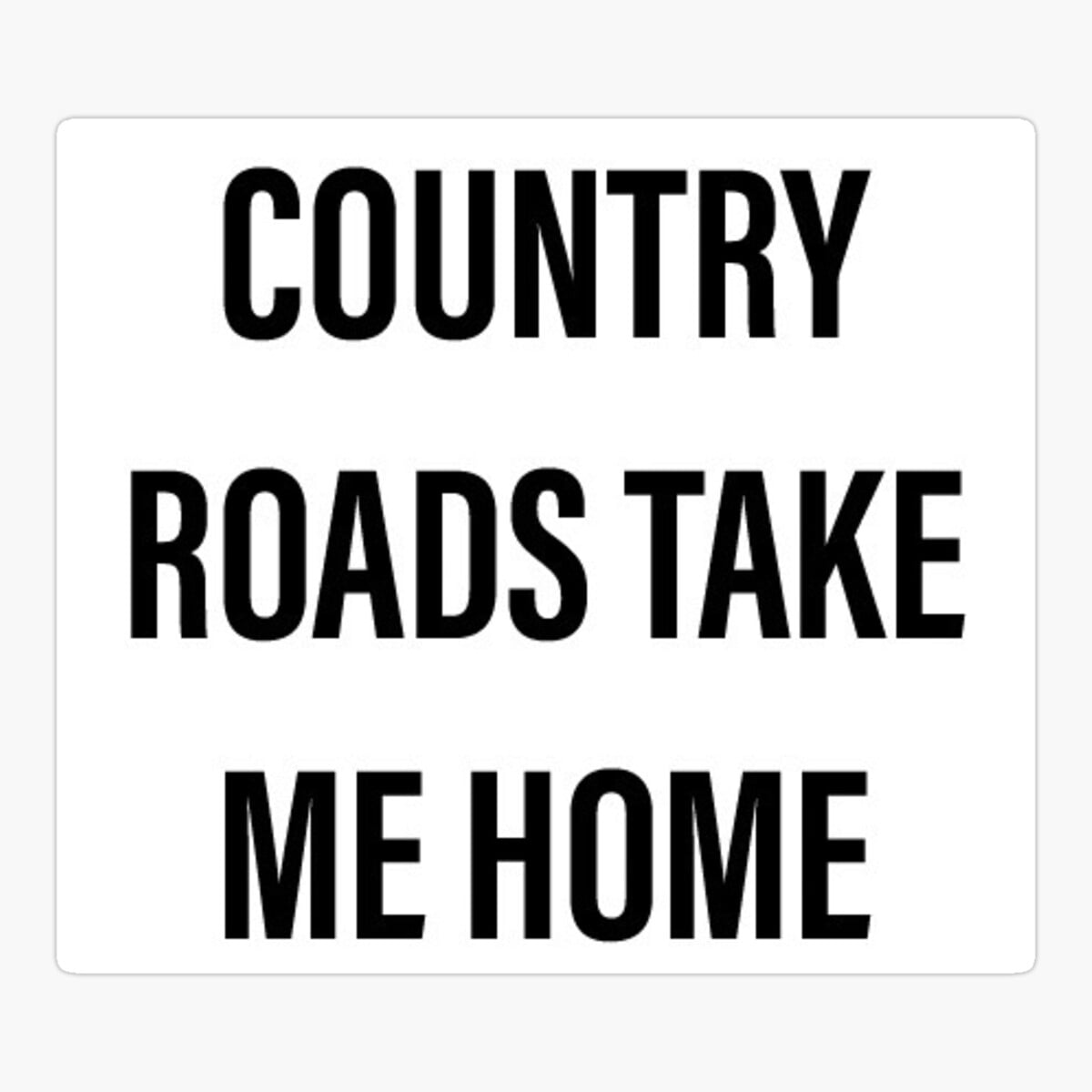 Stickly Country Roads Take Me Home Sticker, Phone Decal Water Bottle ...
