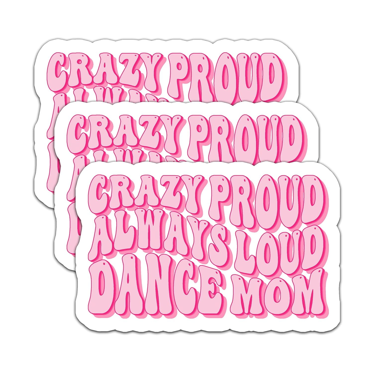 Stickly Crazy Proud Always Loud Dance Mom Sticker Decals, Dancing Mom ...