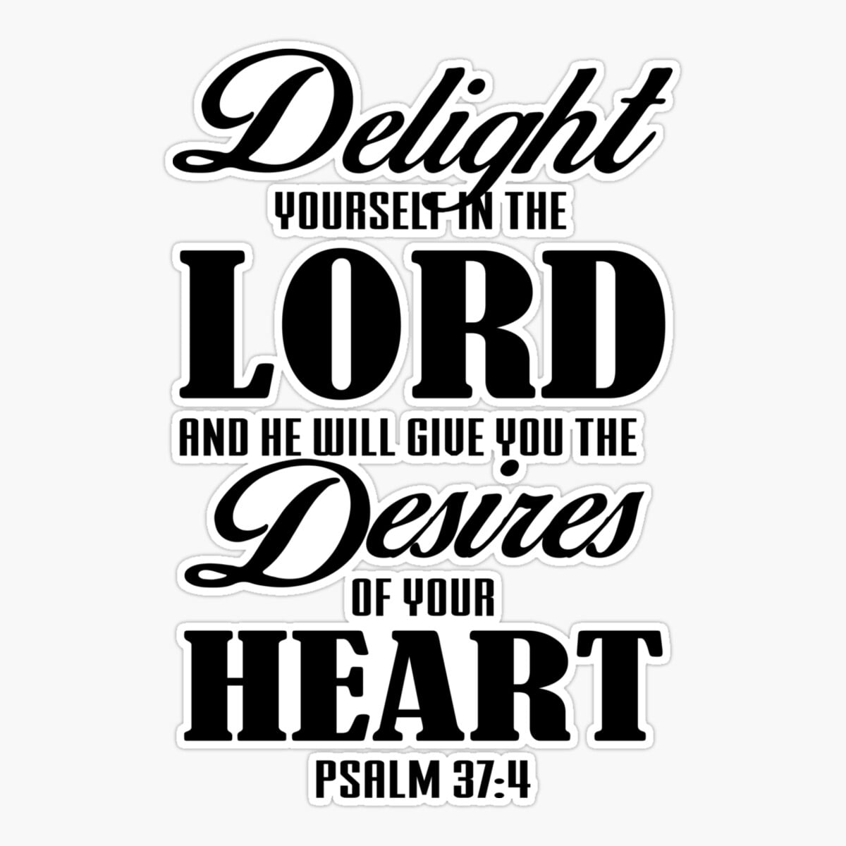 Stickly Delight Yourself In The Lord And He Will Give You The Desires ...