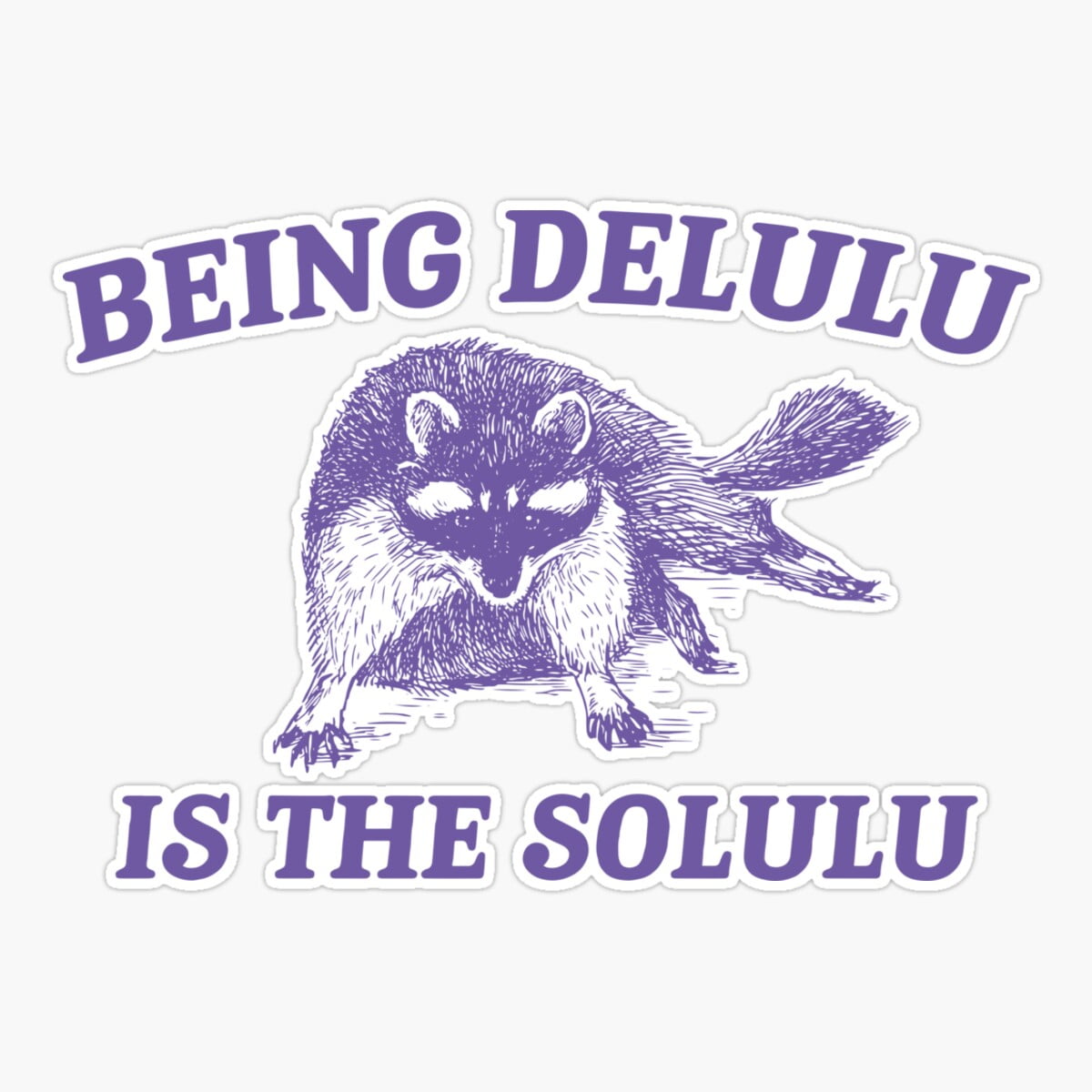 Stickly Delulu Is The Solulu Funny Delusional Raccoon Sticker, Phone ...