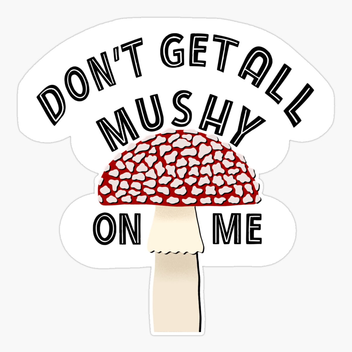 Stickly Don’T Get All Mushy On Me Sticker, Phone Decal Water Bottle ...