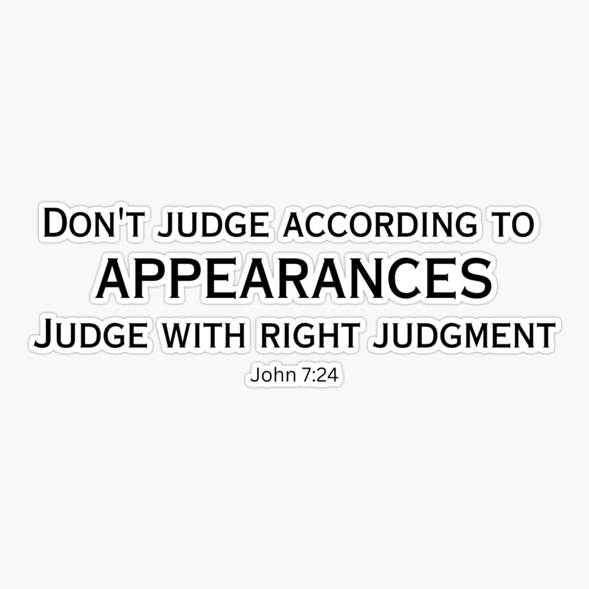 Stickly Don'T Judge According To Appearances. Judge With Right Judgment ...