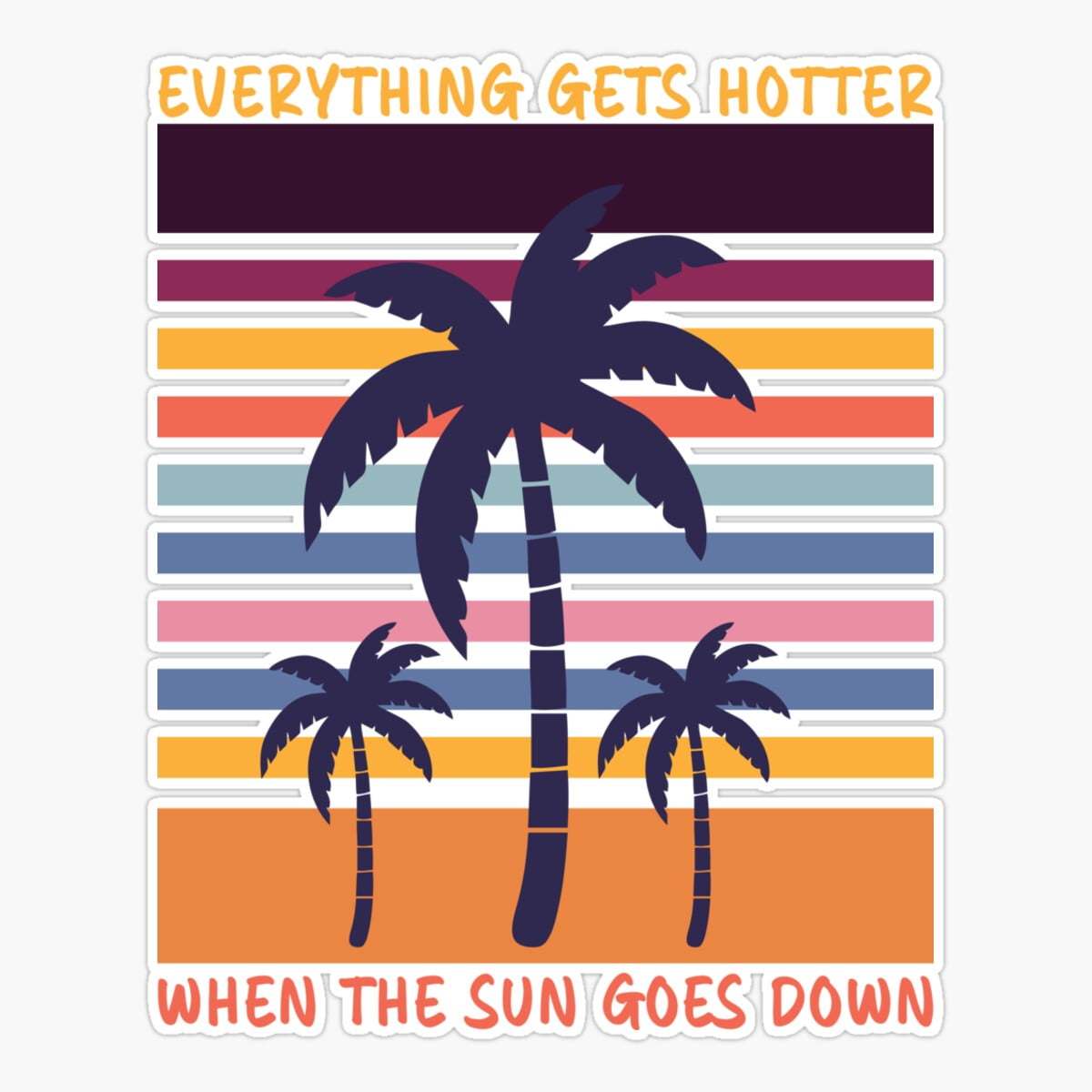 Stickly Everything Gets Hotter When The Sun Goes Down Sticker, Phone ...