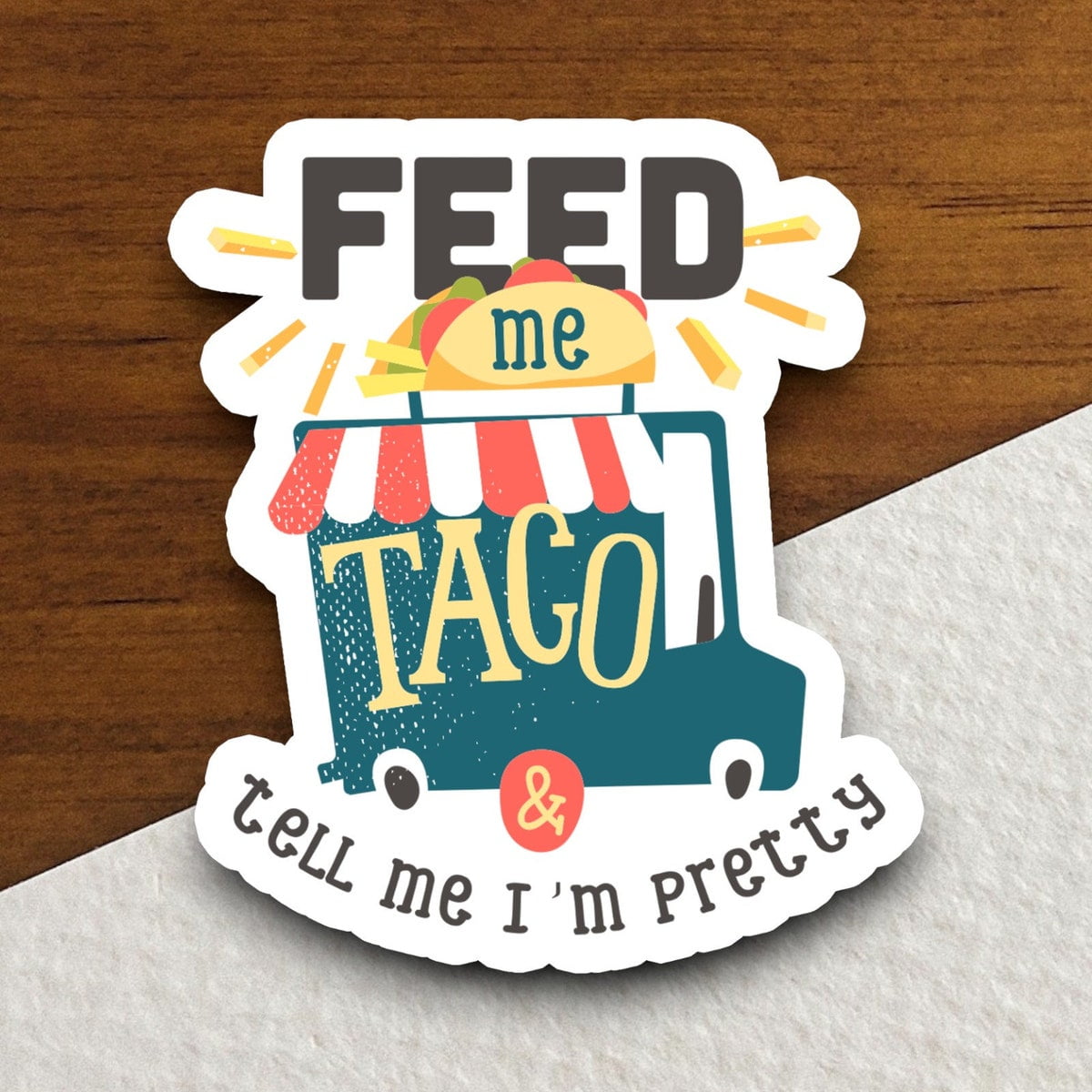 Stickly Feed Me Taco And Tell Me I'M Pretty Sticker, Funny Stickers ...