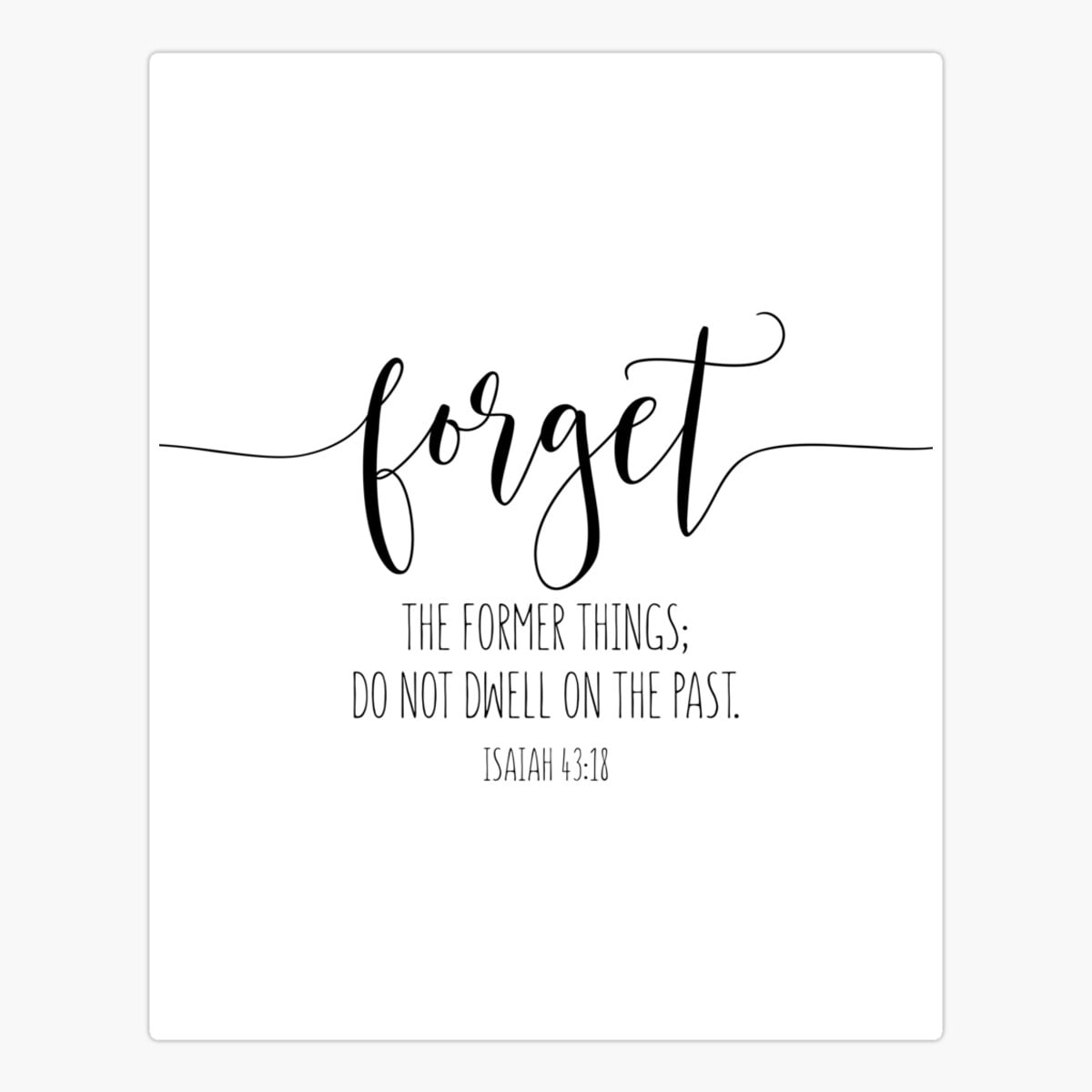 Stickly Forget The Former Things; Do Not Dwell On The Past, Isaiah 43: ...