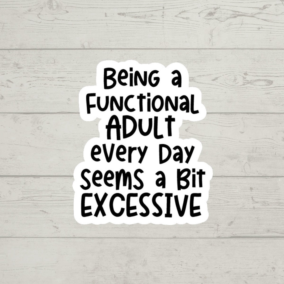 Stickly Being A Functional Adult Every Day Seems A Bit Excessive ...