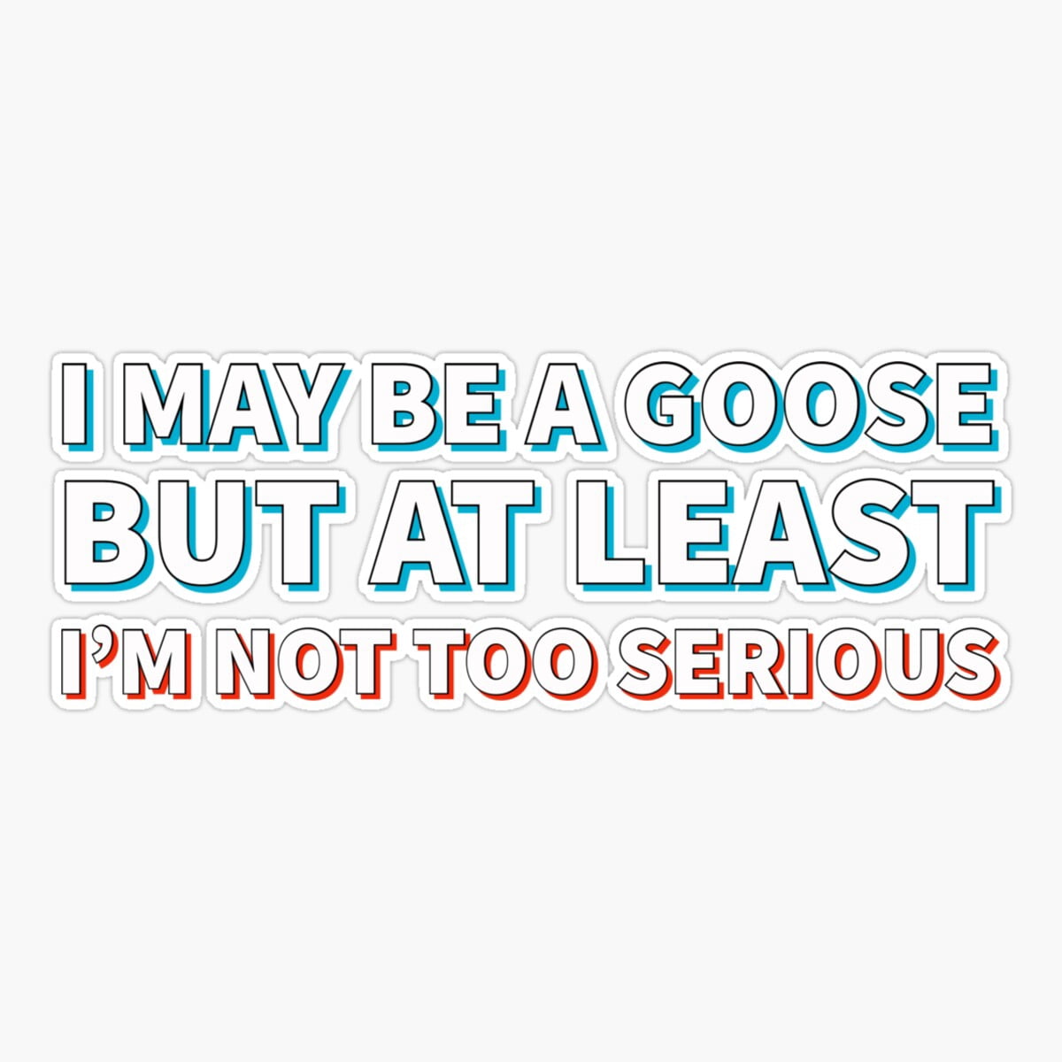 Stickly Funny Silly Goose Design: I May Be A Goose But I'M Not Too ...