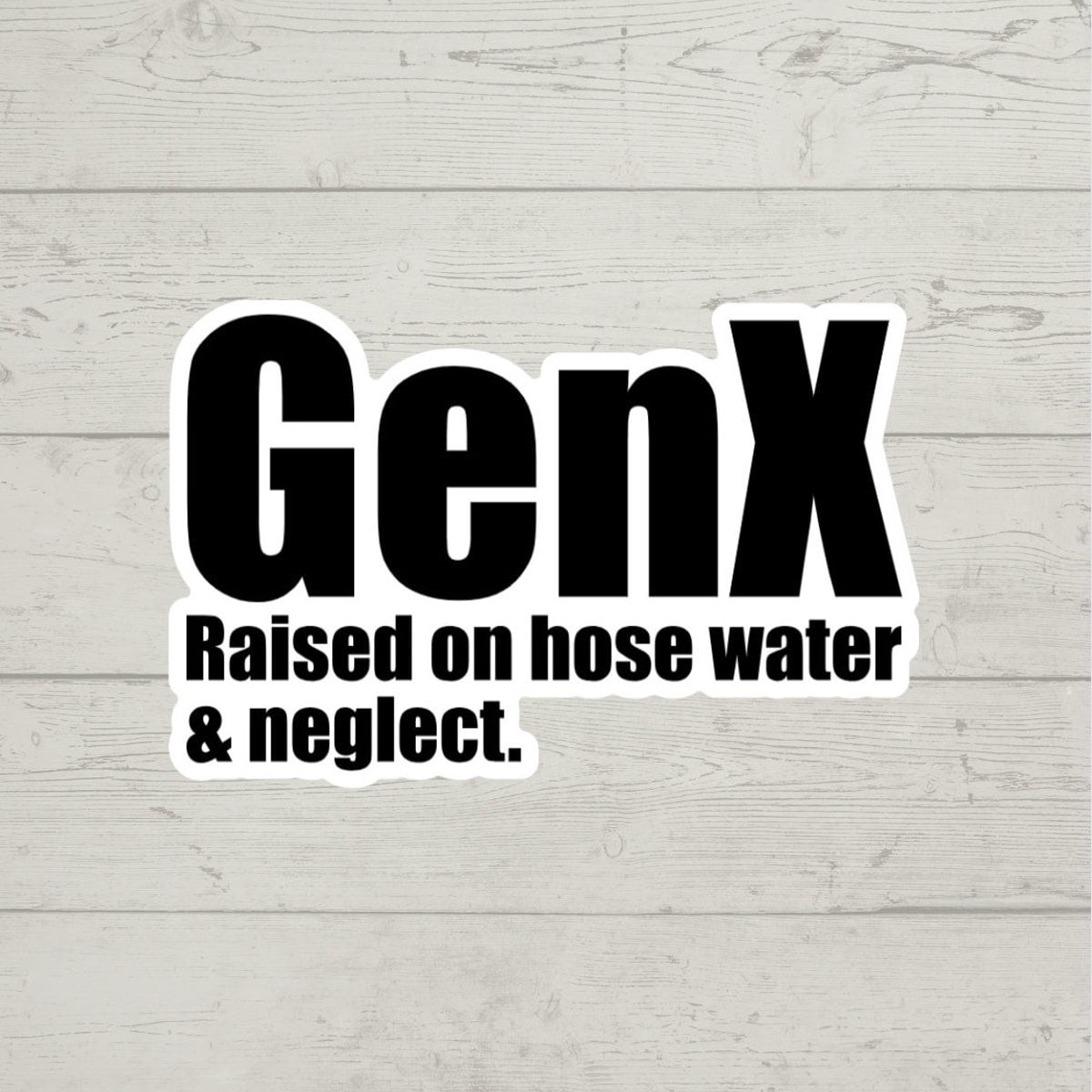 Stickly Genx Raised On Hose Water & Neglect Sticker Waterproof Glossy ...
