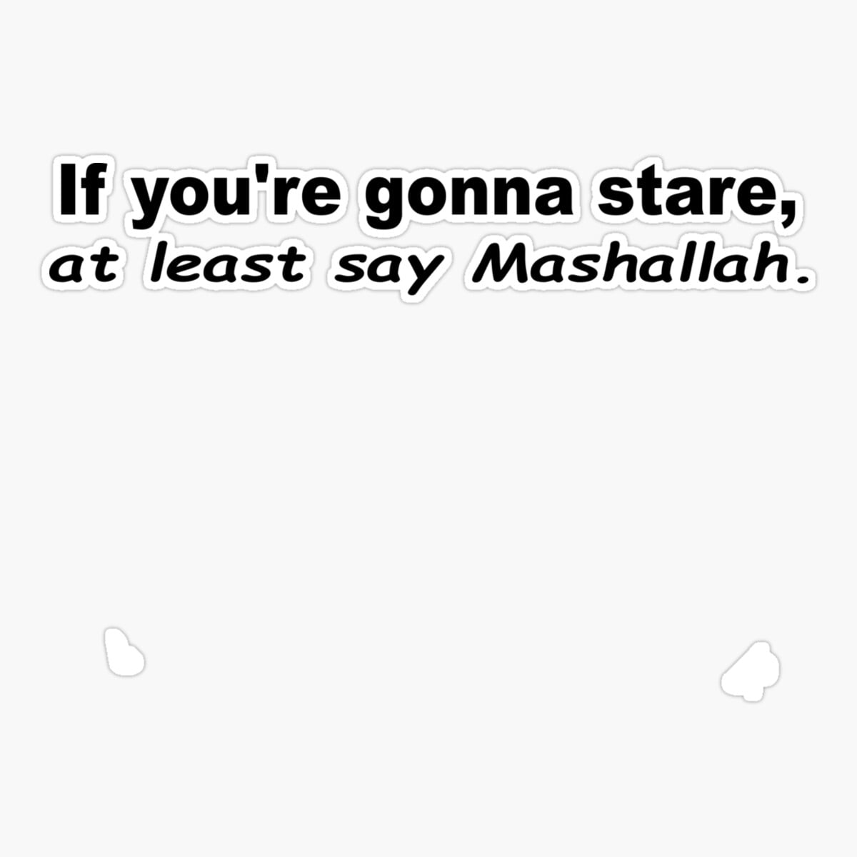Stickly If You'Re Gonna Stare At Least Say Mashallah - Text Sticker ...