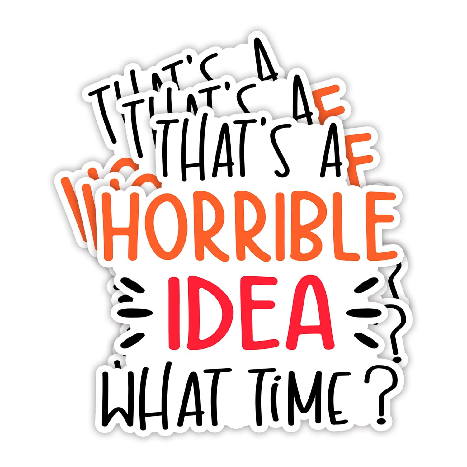 Stickly That's A Horrible Idea What Time? Sticker Funny Sarcastic ...