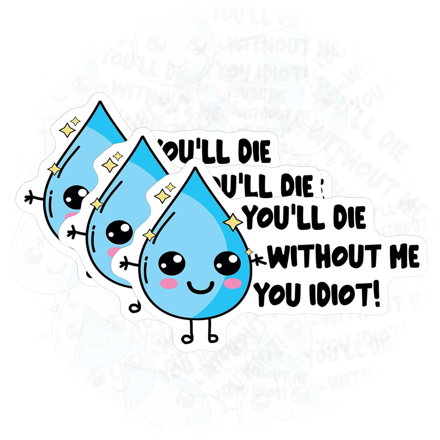 Stickly Hydration Sticker You'll Die Without Me You Idiot Sticker Drink ...