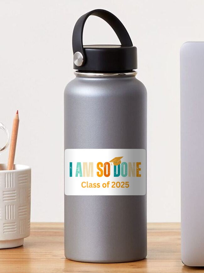 Stickly I Am So Done Clo 2025 Seniors,Congratulation Graduation,2025 ...