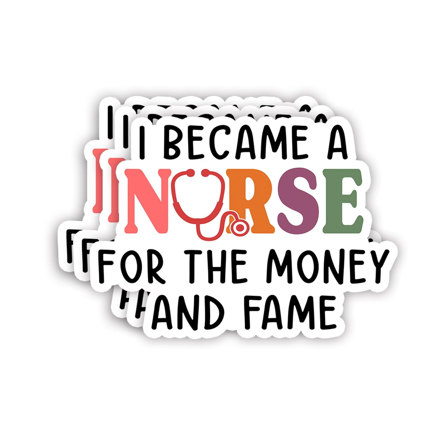 Stickly I Became A Nurse for The Money and Fame Sticker Funny Sarcastic ...