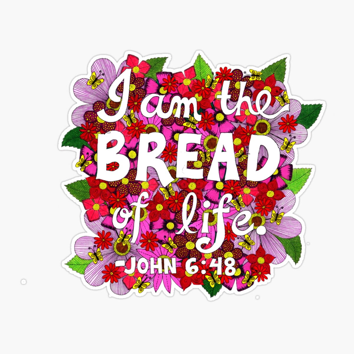 Stickly I Am The Bread Of Life, John Bible Verse, Lettering, Flowers ...