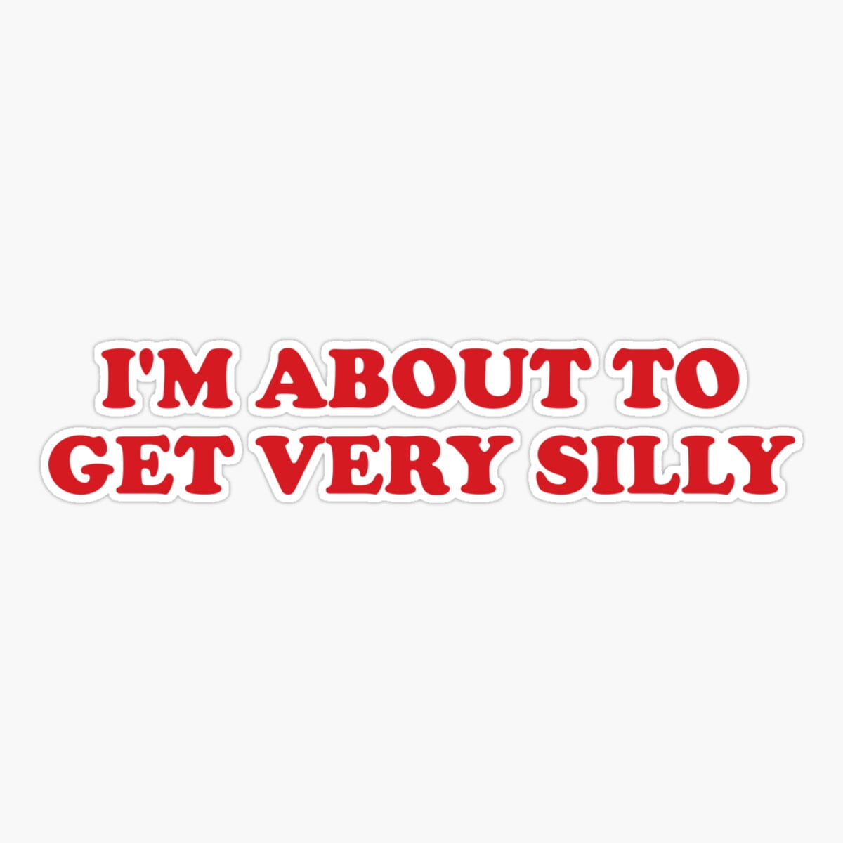 Stickly I'M About To Get Very Silly Funny Joke Sticker, Phone Decal ...