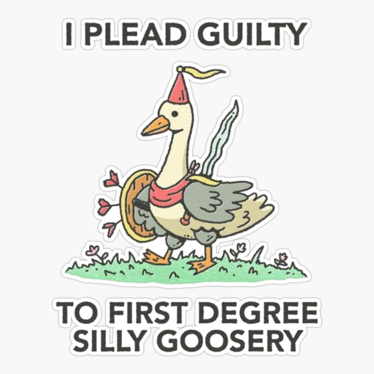 Stickly I Plead Guilty To First Degree Silly Goosery Sticker, Phone ...
