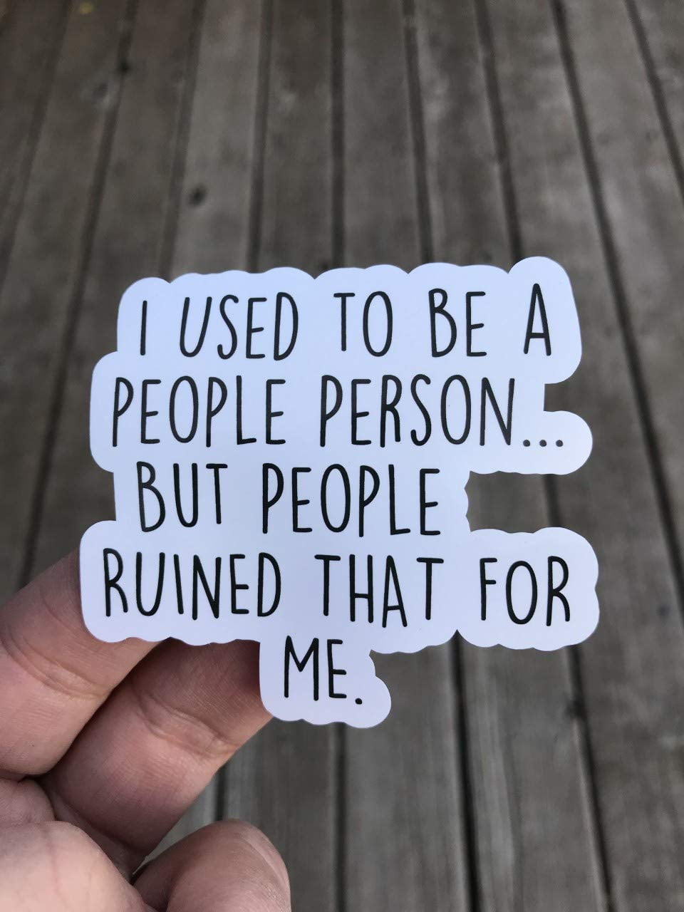 Stickly I Used To Be A People Person But People Ruined That For Me ...
