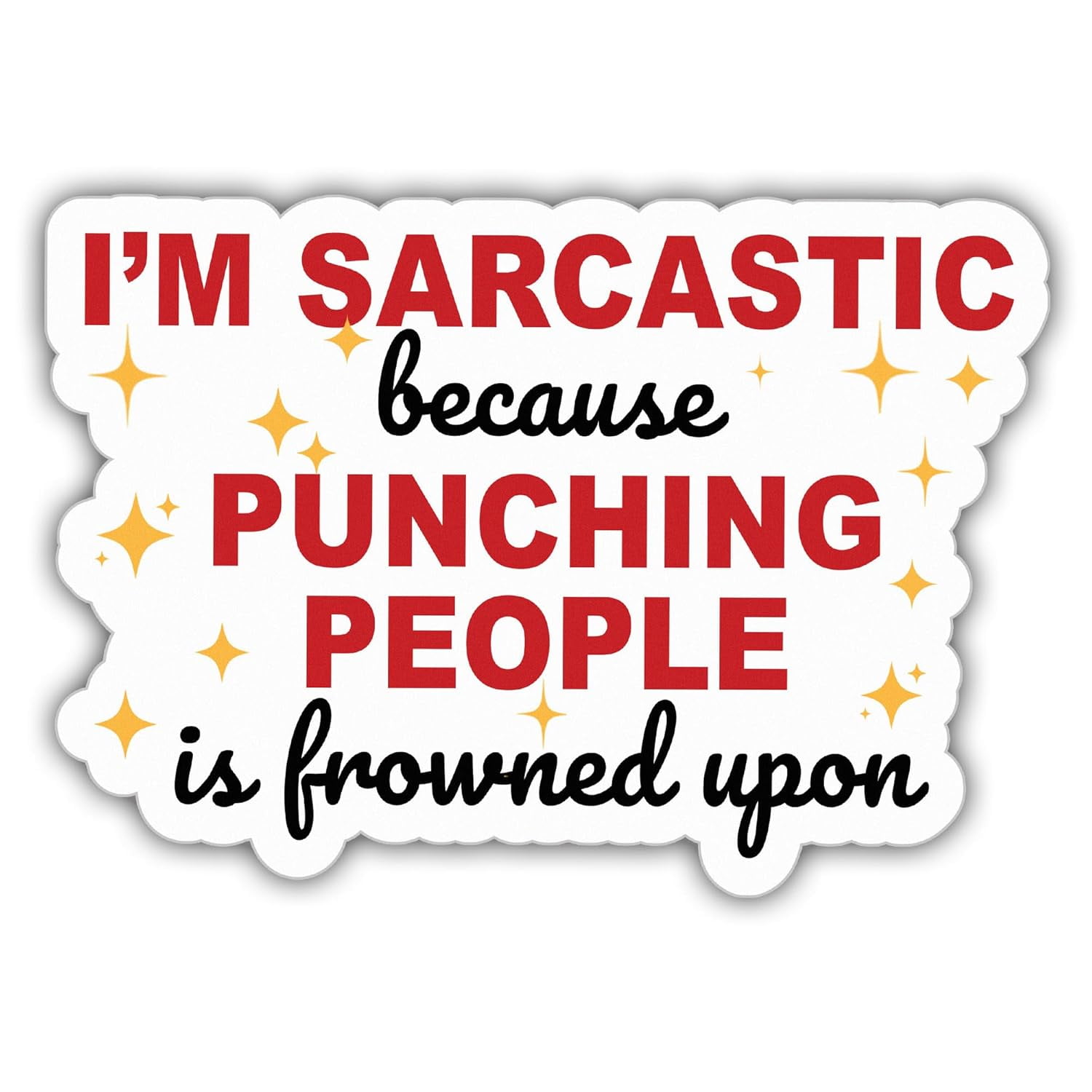 Stickly I'm Sarcastic Because Punching People is Frowned Upon Cool ...