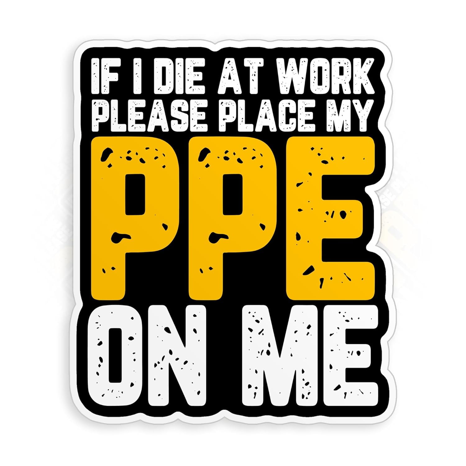 Stickly II Die at Work Please Place My PPE On Me Sticker Funny ...