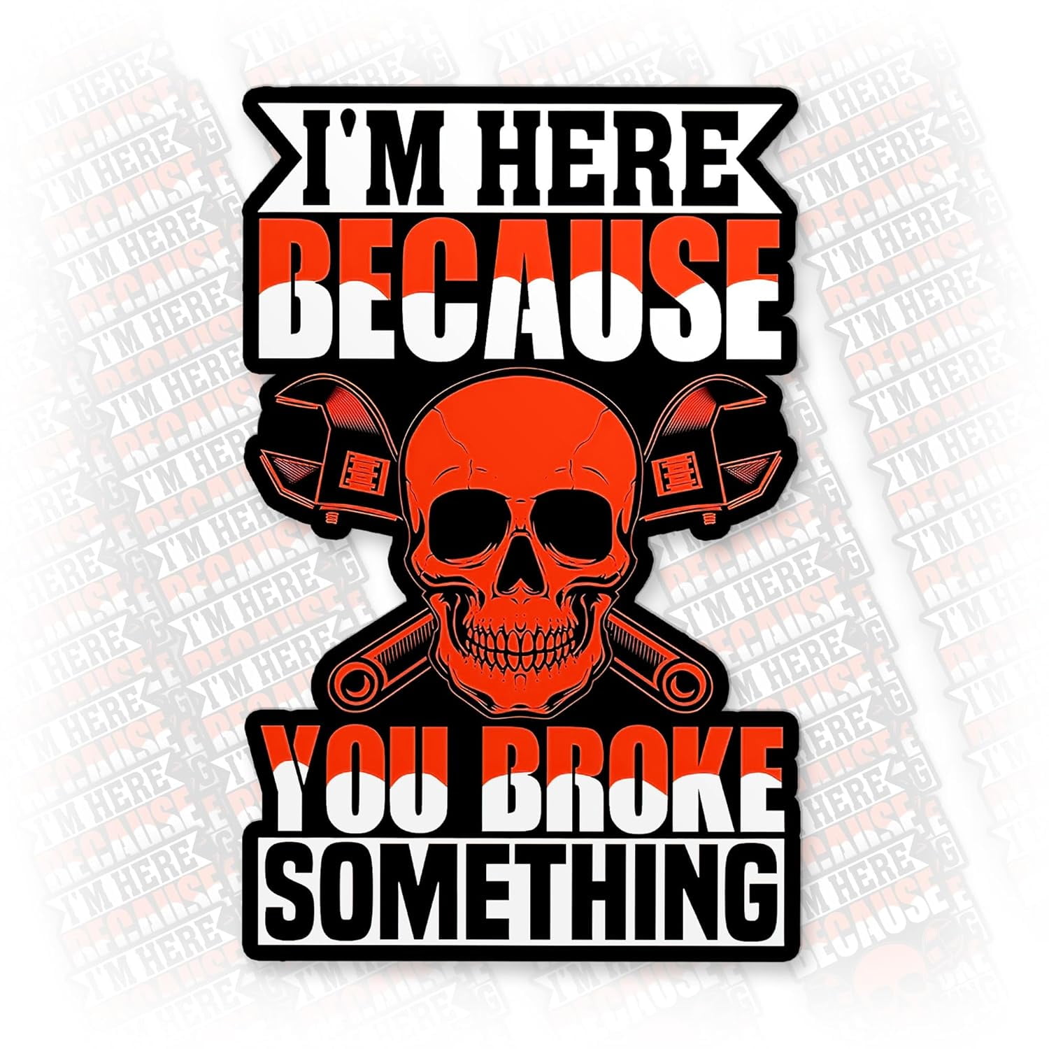 Stickly Im Here Because You Broke Something Sticker Funny Mechanic Hard ...