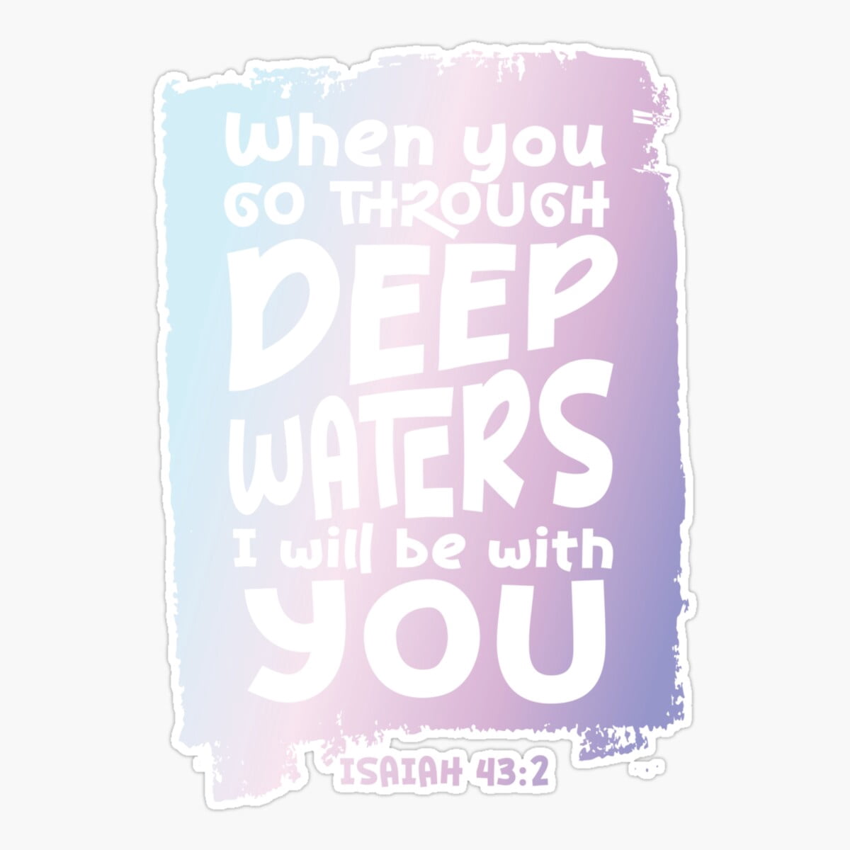 Stickly Isaiah 43:2 - When You Go Through Deep Waters Christian Bible ...