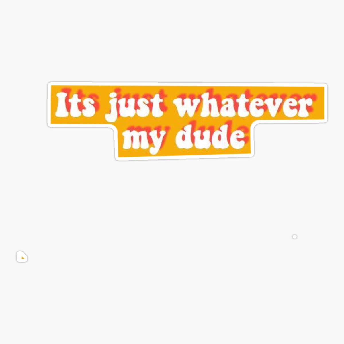 Stickly Its Just Whatever My Dude Funny Aesthetic Vsco Saying Quote ...