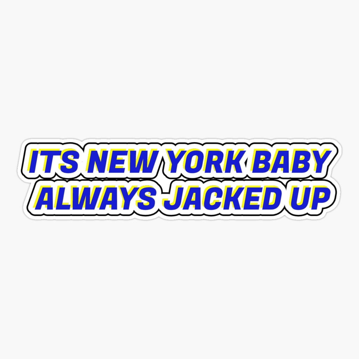 Stickly Its New York Baby Always Jacked Up Sticker, Phone Decal Water ...