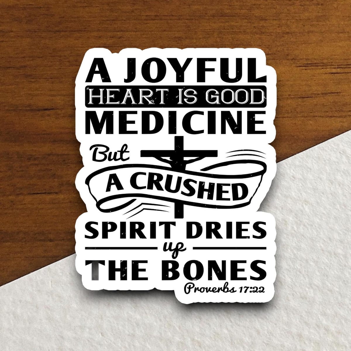 Stickly A Joyful Heart Is Good Medicine But A Crushed Spirit Sticker ...