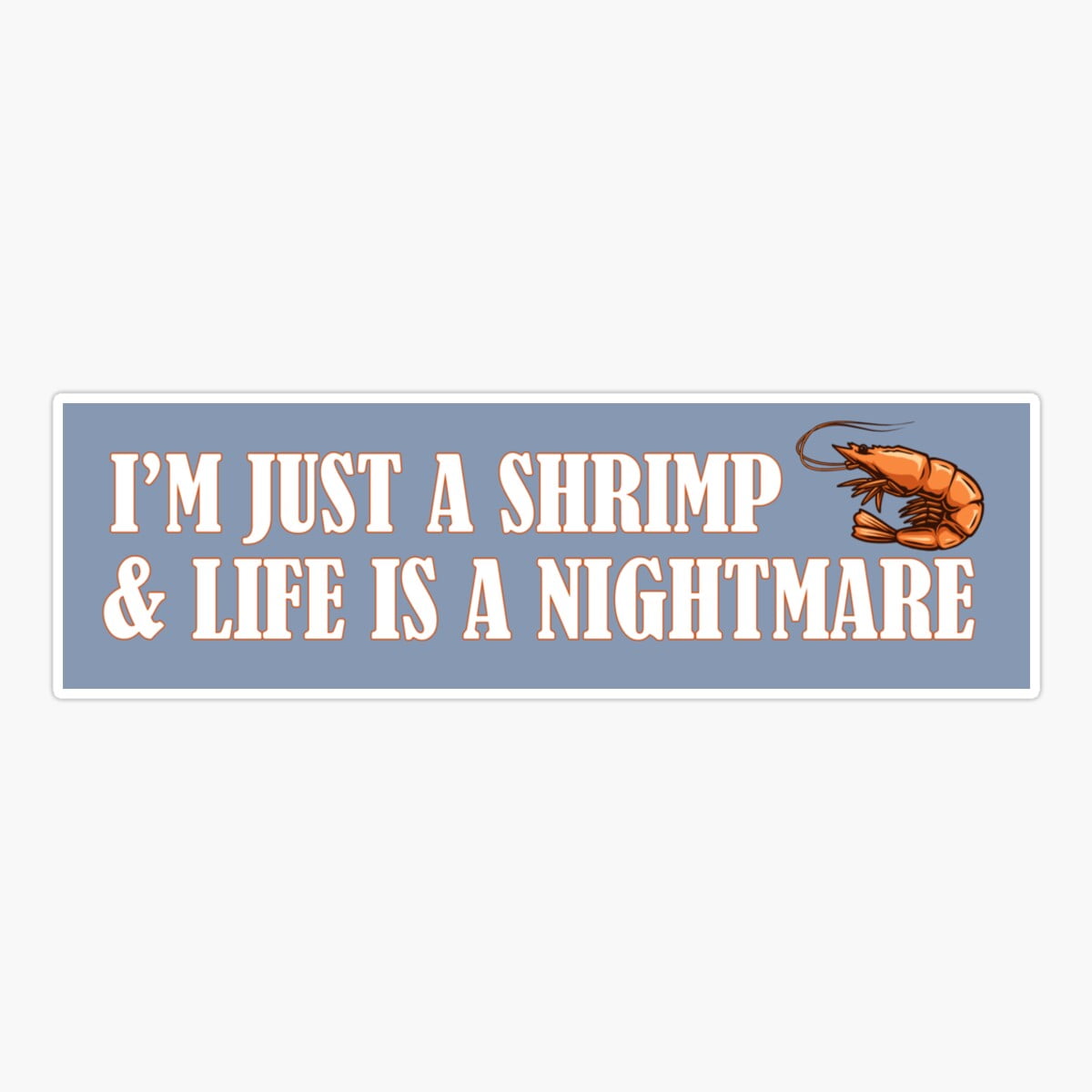 Stickly Just A Shrimp & Life Is A Nightmare Funny Seafood Bumper ...
