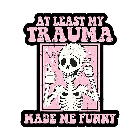 Stickly at Least My Trauma Made Me Funny Sticker Funny Skeleton Humor ...