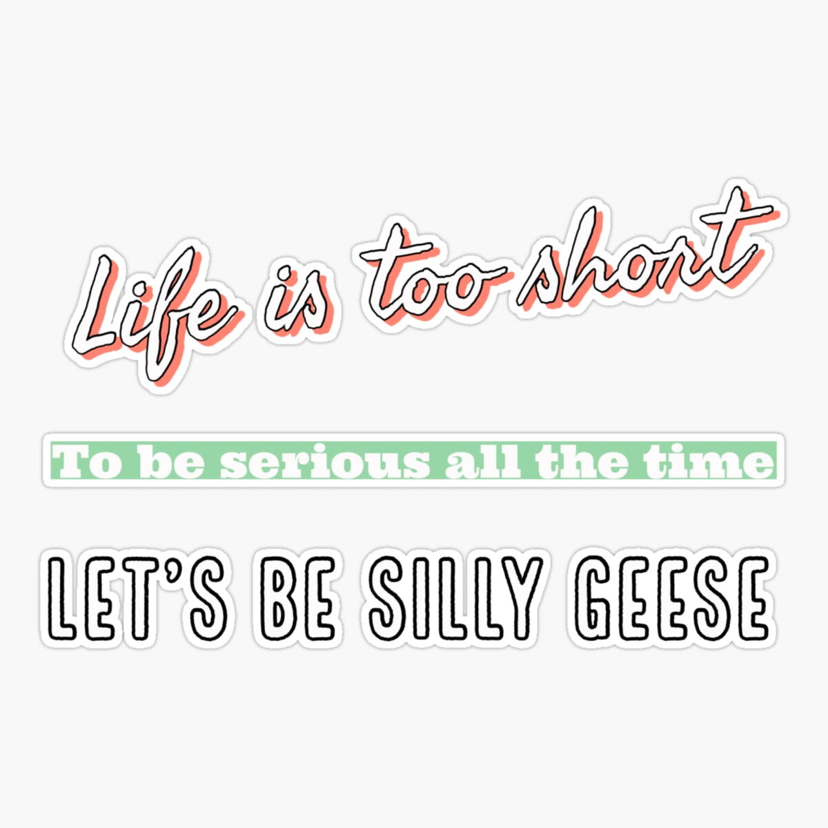 Stickly Life Is Too Short To Be Serious - Let'S Be Silly Geese Funny ...