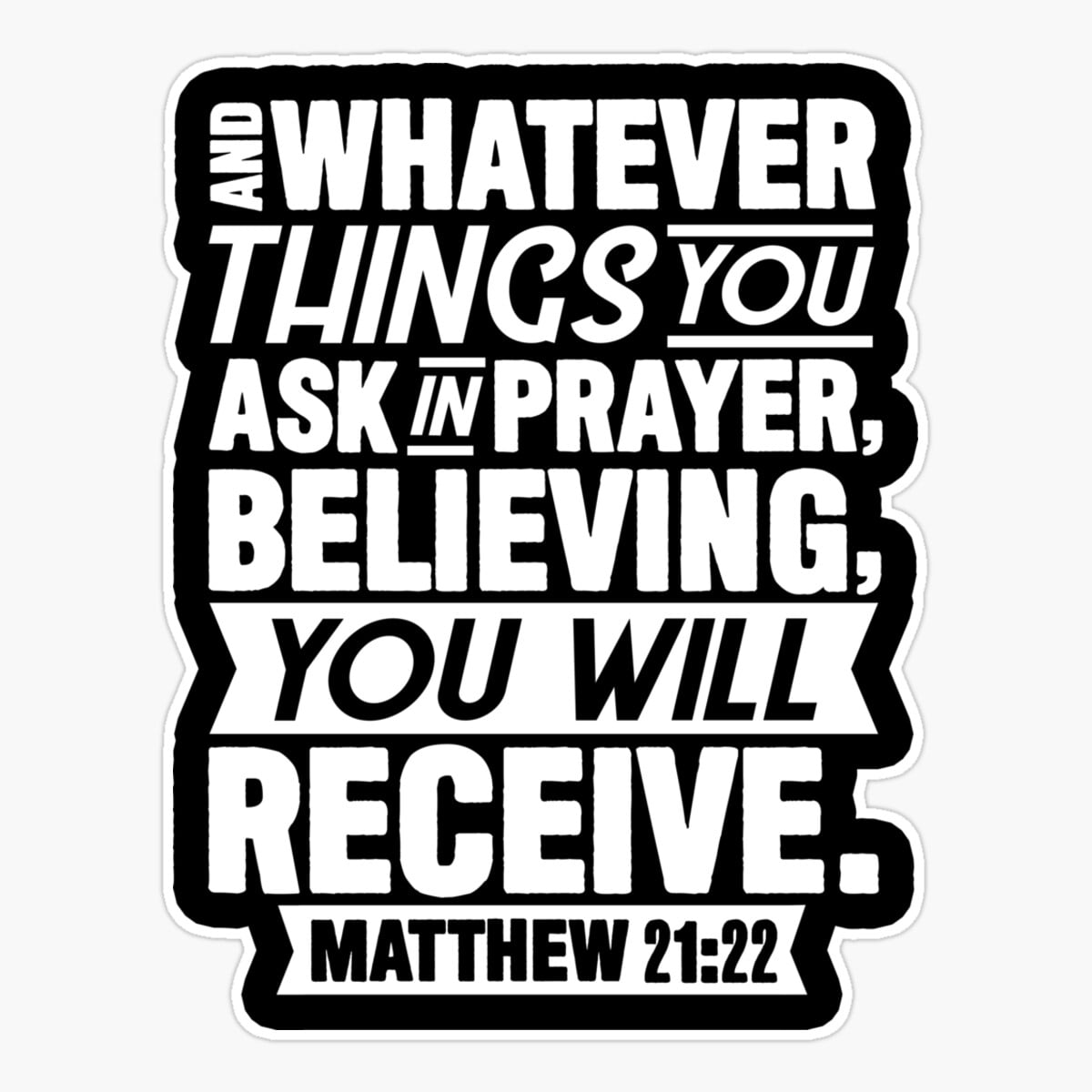 Stickly Matthew 21:22 Whatever You Ask In Prayer Believing You Will ...