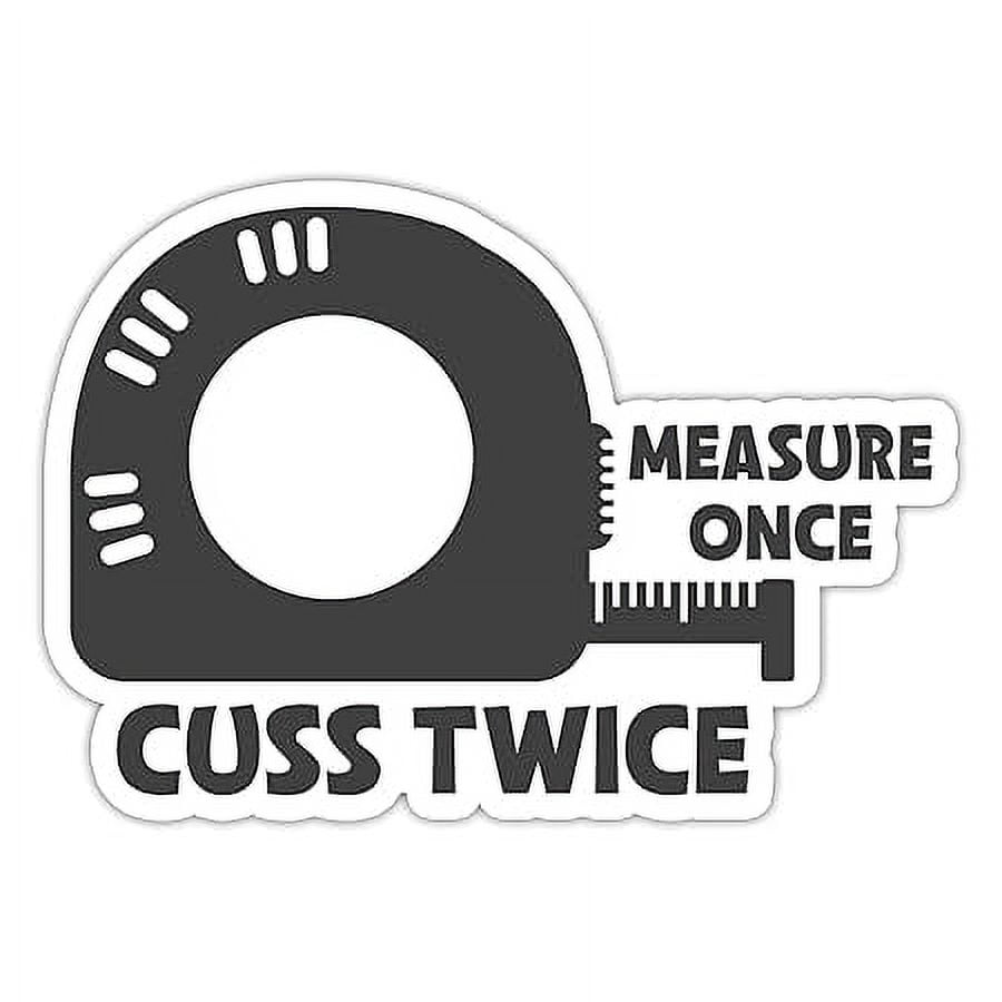Stickly Measure One Cuss Twice Sticker Measure Sticker Hard Hat Sticker ...
