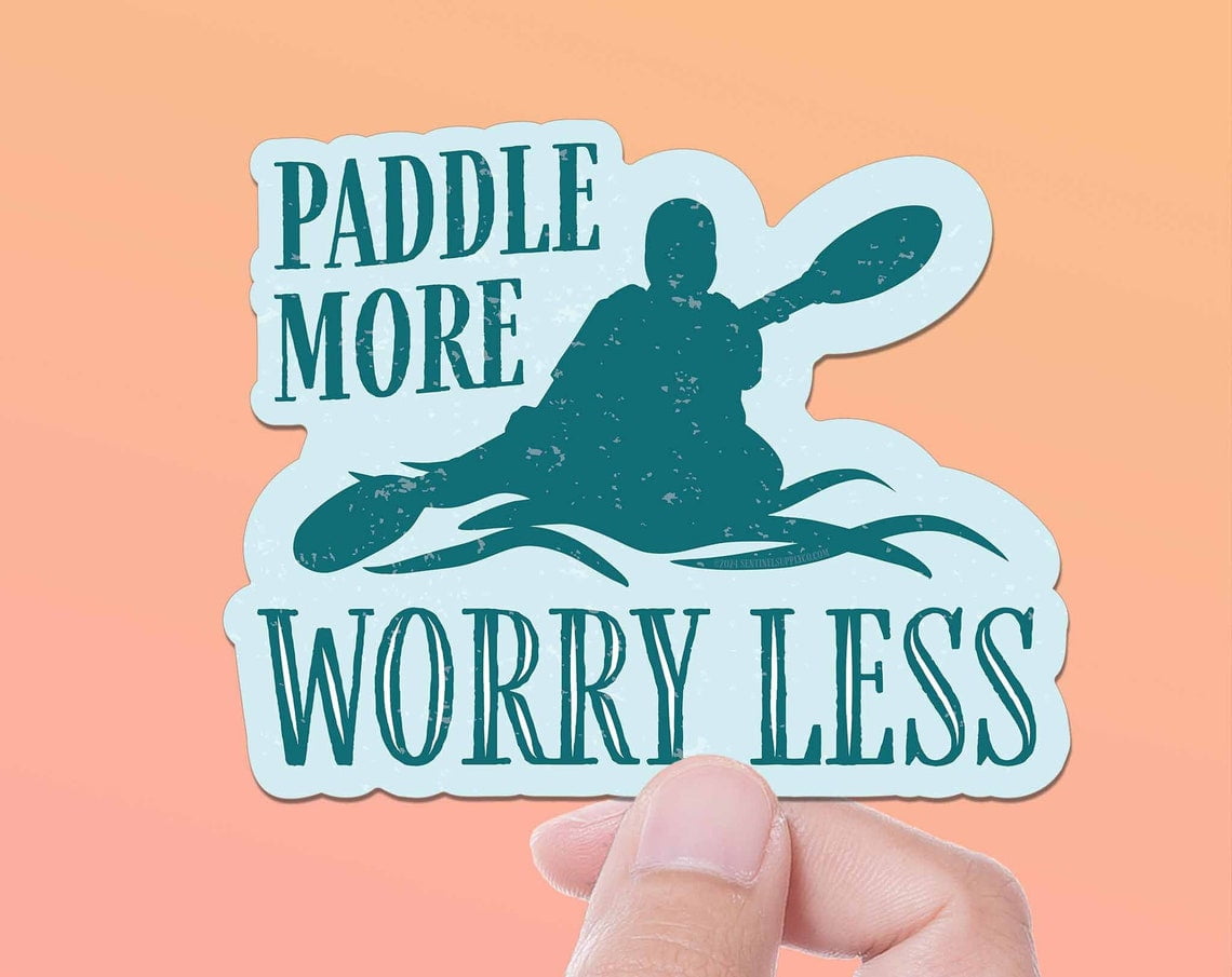 Stickly Paddle More Worry Less Kayak Er - River, Lake, & Ocean Er For ...