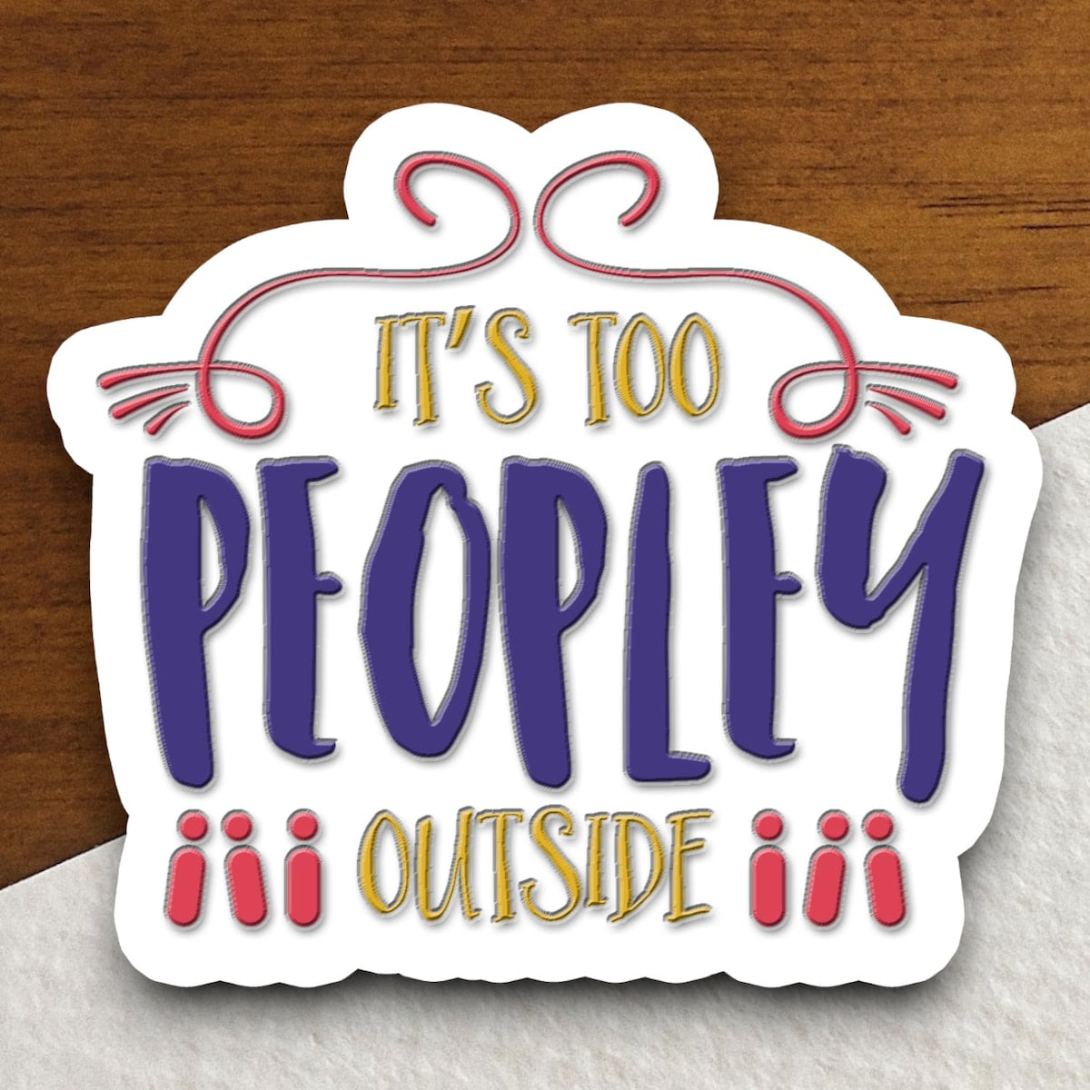 Stickly It'S Too Peopley Outside Sticker, Funny Stickers, Laptop ...