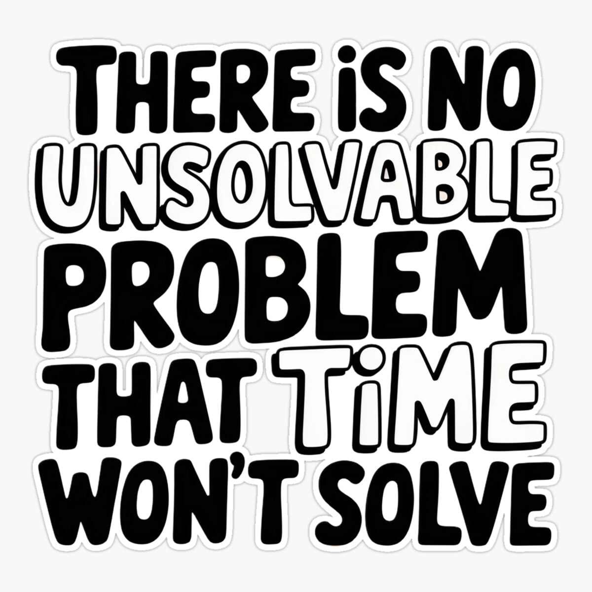 Stickly No Problem That Time Won'T Solve - Don'T Worry All Problems ...