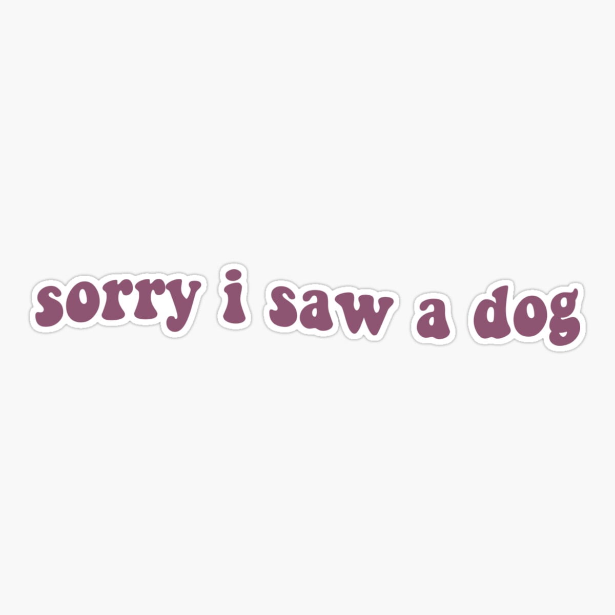 Stickly Sorry I Saw A Dog Sticker, Phone Decal Water Bottle Stickers ...