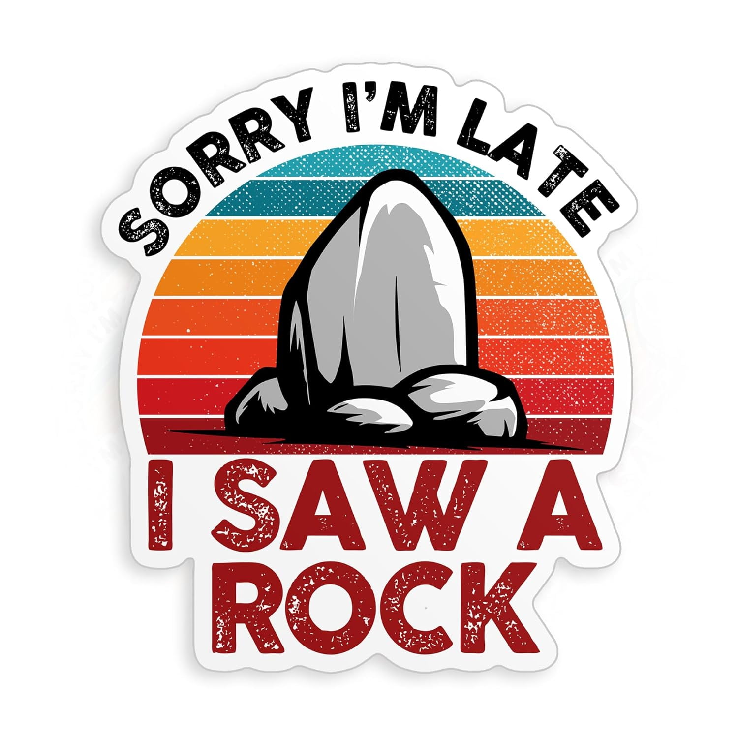 Stickly Sorry Im Late I Saw A Rock Sticker Funny Geology Geologist ...