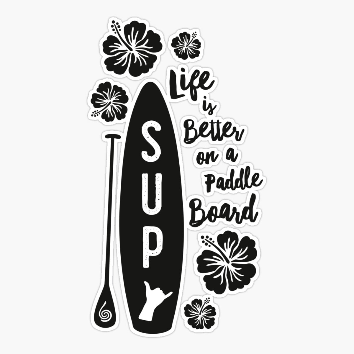 Stickly Sup Life Is Better On A Paddle Board -Bw Sticker, Phone Decal ...