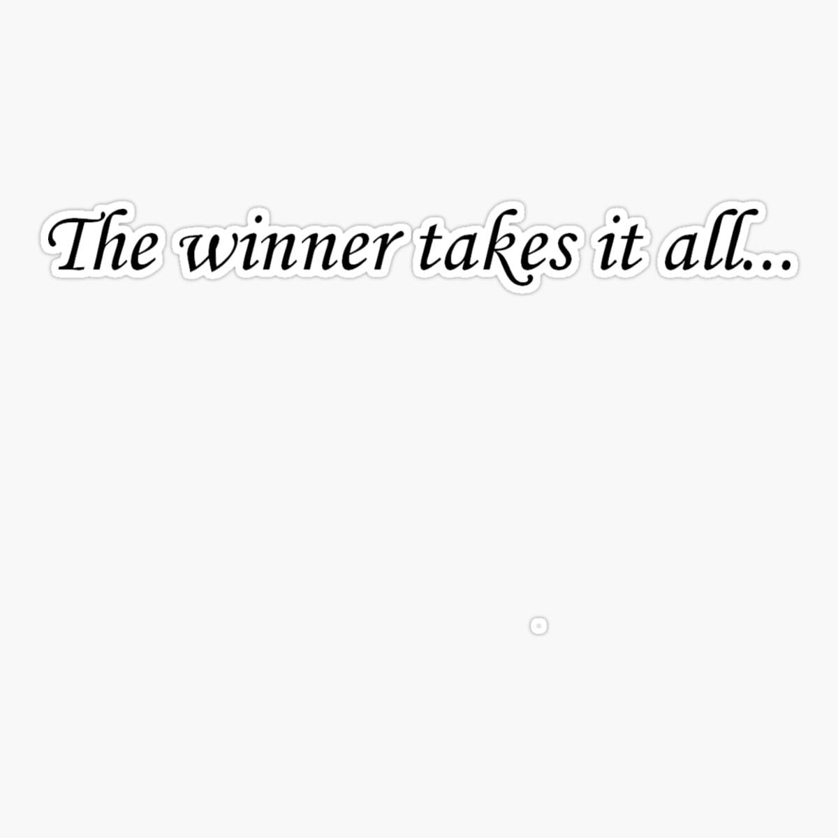 Stickly The Winner Takes It All... Sticker, Phone Decal Water Bottle ...